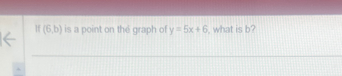Solved If (6,b) ﻿is a point on the graph of y=5x+6, ﻿what is | Chegg.com