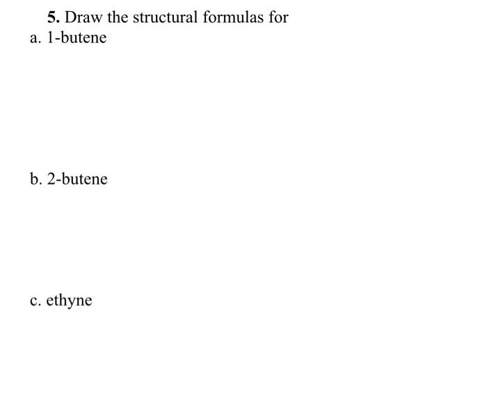 Solved 5. Draw the structural formulas for a. 1-butene b. | Chegg.com