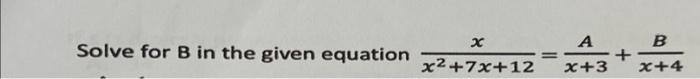 Solved x2+7x+12x=x+3A+x+4B | Chegg.com