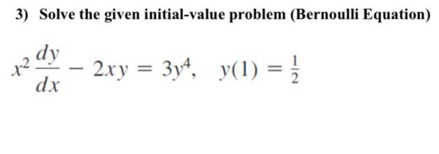 Solved 3) Solve the given initial-value problem (Bernoulli | Chegg.com