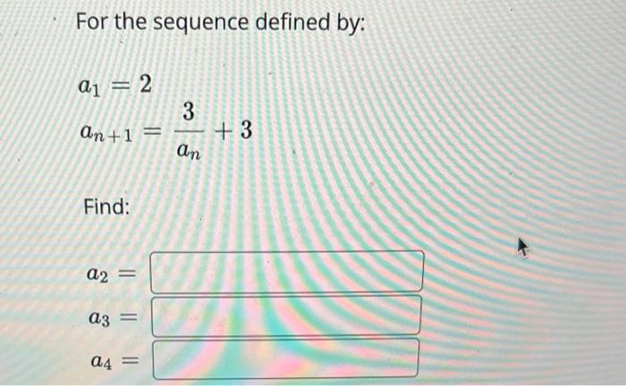 Solved For the sequence defined by: a1=2an+1=an3+3 Find: | Chegg.com