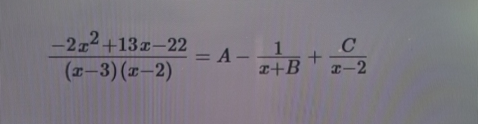 Solved -2x2+13x-22(x-3)(x-2)=A-1x+B+Cx-2 ﻿what are A,B and | Chegg.com