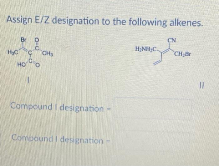 Solved Assign E/Z designation to the following alkenes. Br | Chegg.com