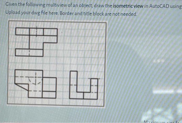 Solved Given the following multiview of an object, draw the | Chegg.com