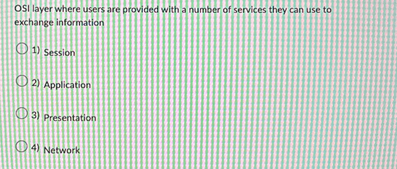 Solved OSI layer where users are provided with a number of | Chegg.com