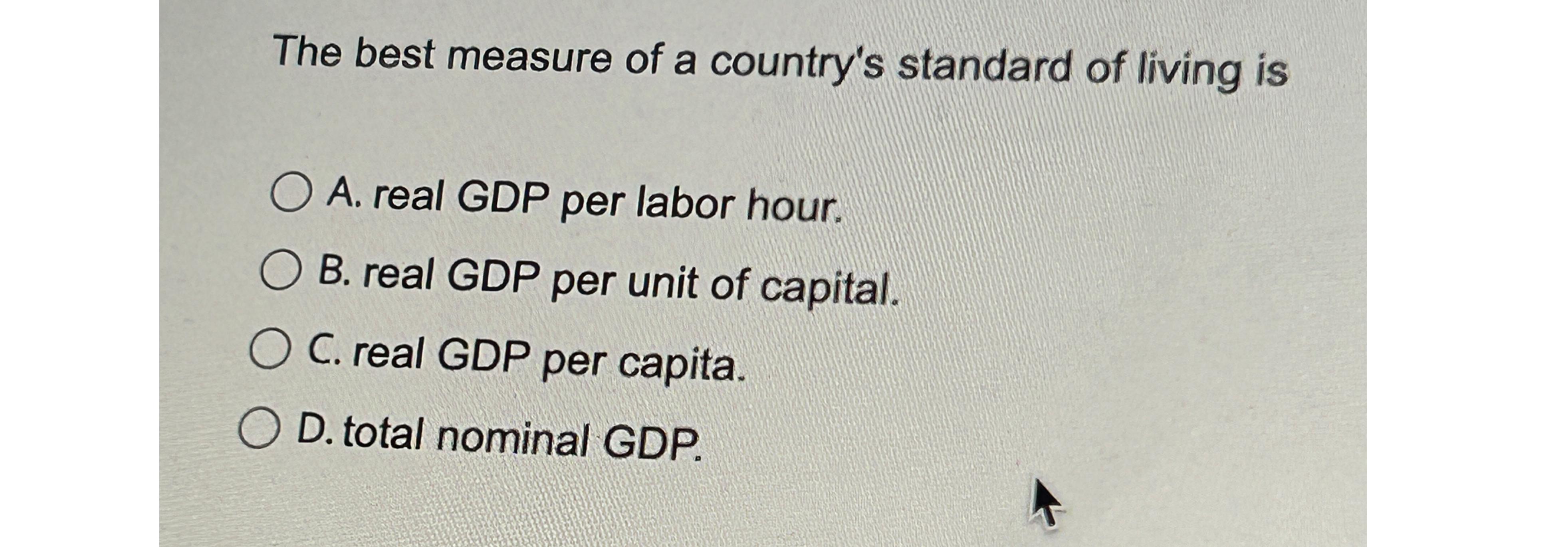 Solved The best measure of a country's standard of living | Chegg.com