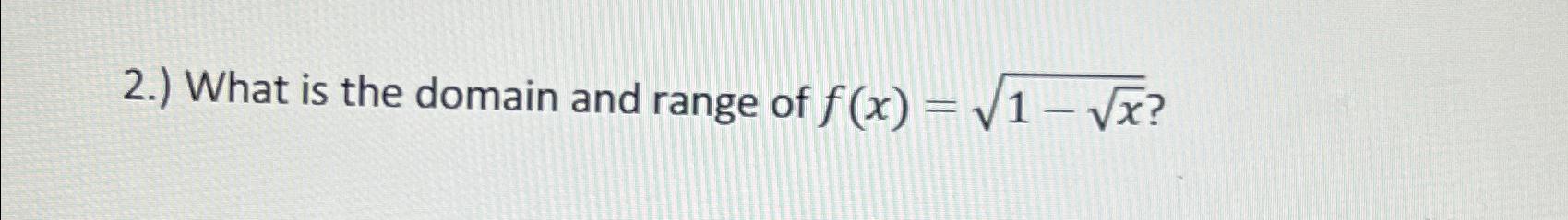 Solved 2.) ﻿What is the domain and range of f(x)=1-x22 ? | Chegg.com