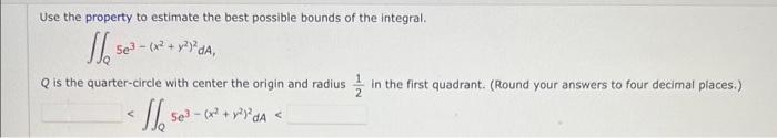 Solved Use the property to estimate the best possible bounds | Chegg.com