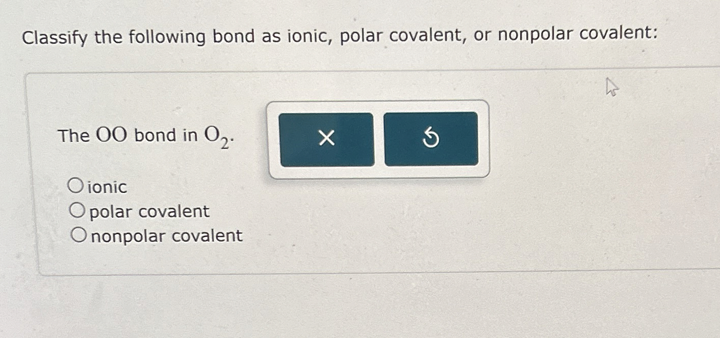 Solved Classify the following bond as ionic, polar covalent, | Chegg.com