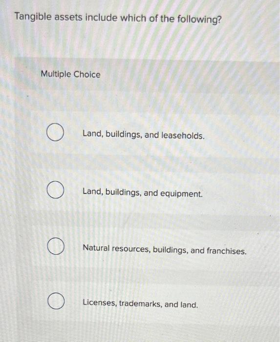 Solved Tangible assets include which of the following? | Chegg.com