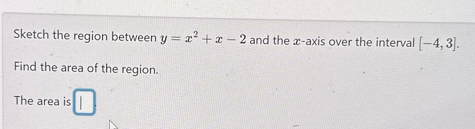 Solved Sketch the region between y=x2+x-2 ﻿and the x-axis | Chegg.com