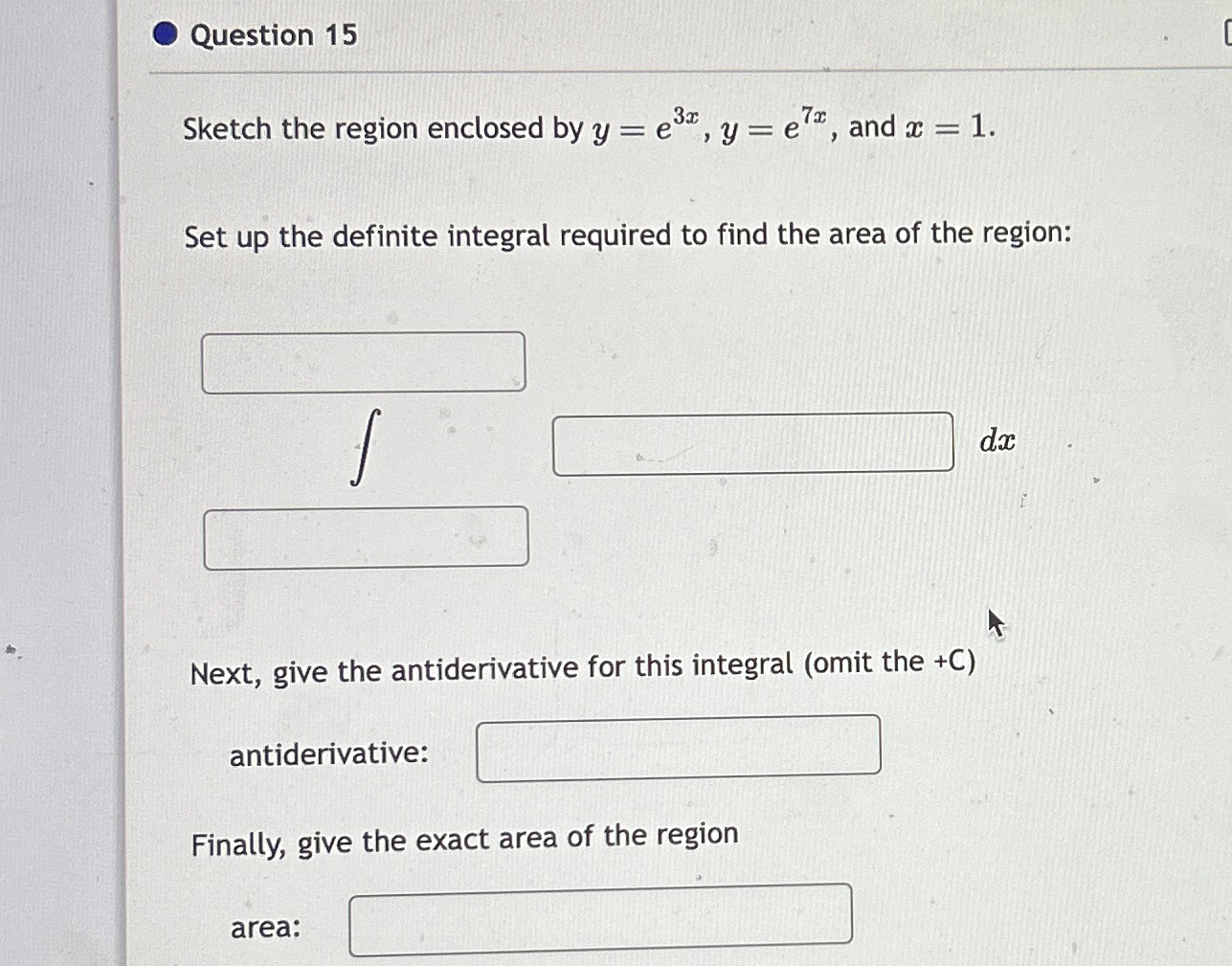 Solved Question 15Sketch the region enclosed by y=e3x,y=e7x, | Chegg.com