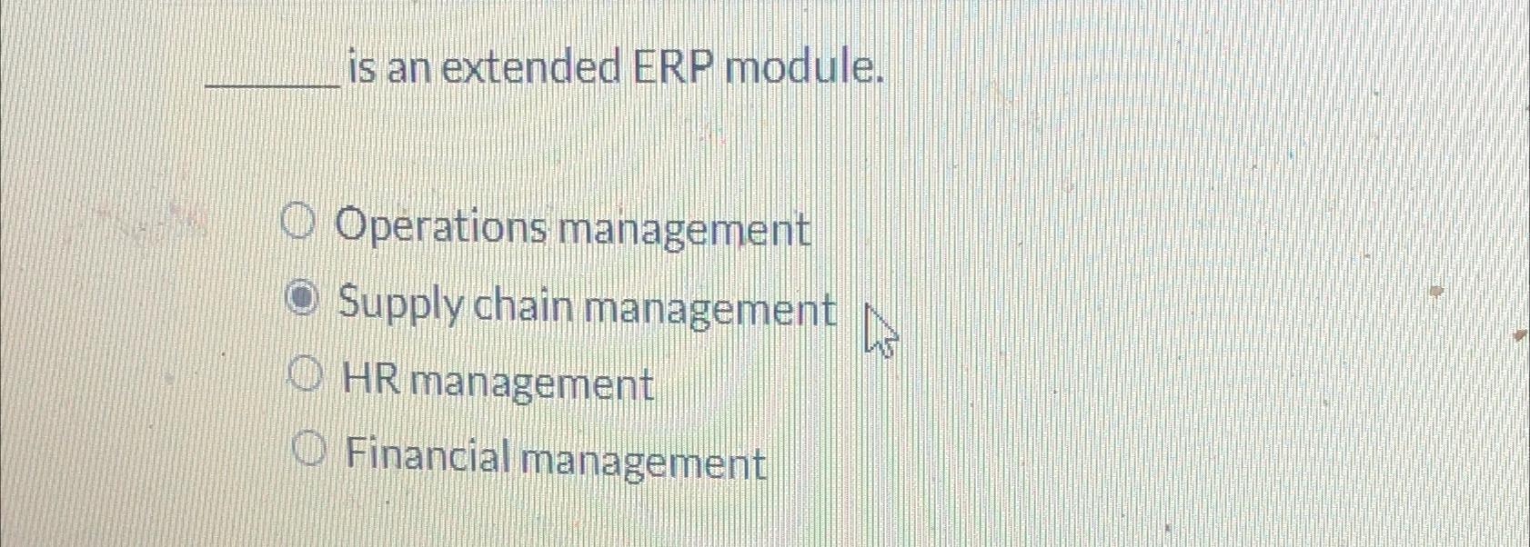 Solved is an extended ERP module.Operations managementSupply | Chegg.com