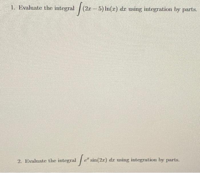Solved 1. Evaluate the integral ∫(2x−5)ln(x)dx using | Chegg.com