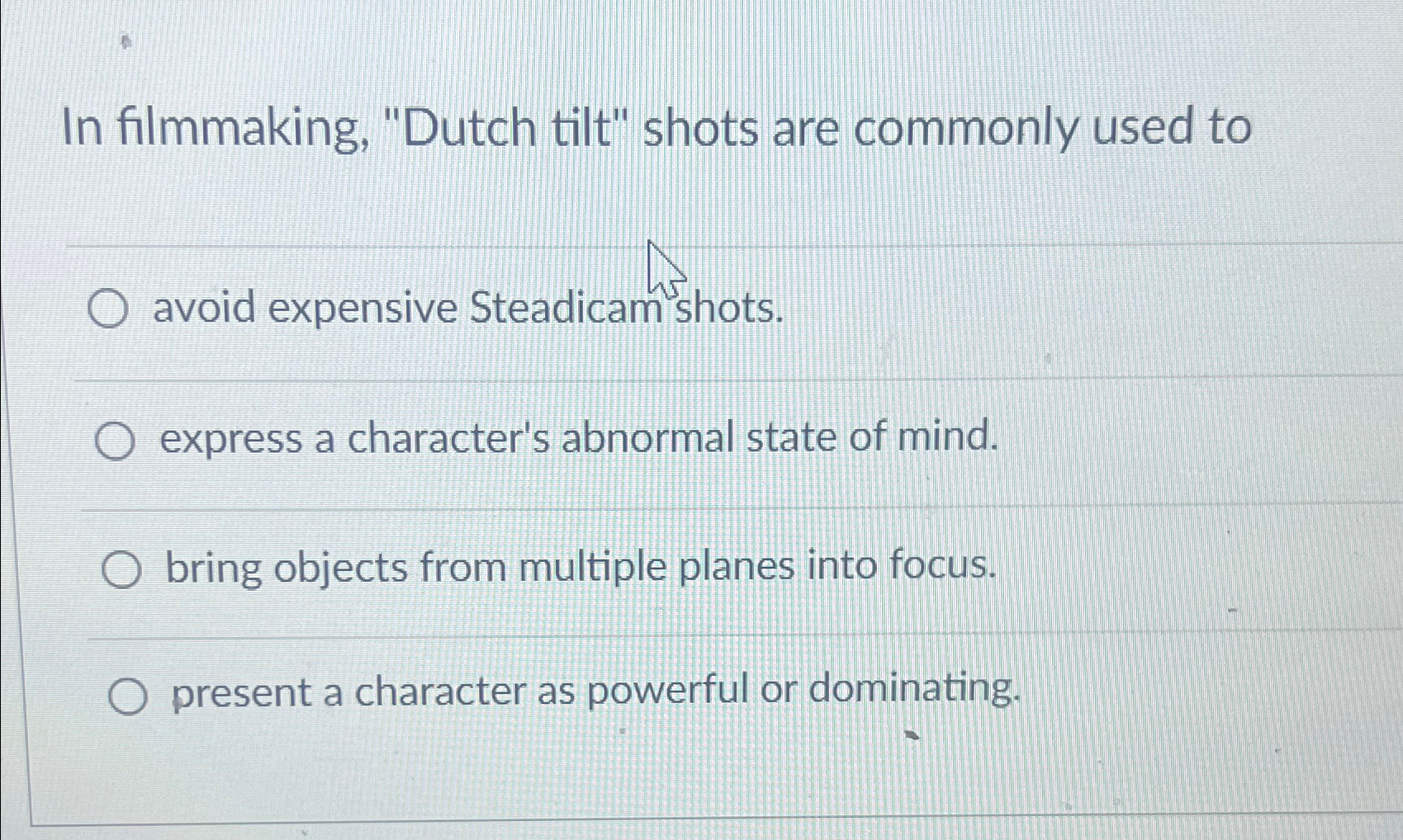 In filmmaking, "Dutch tilt" shots are commonly used | Chegg.com