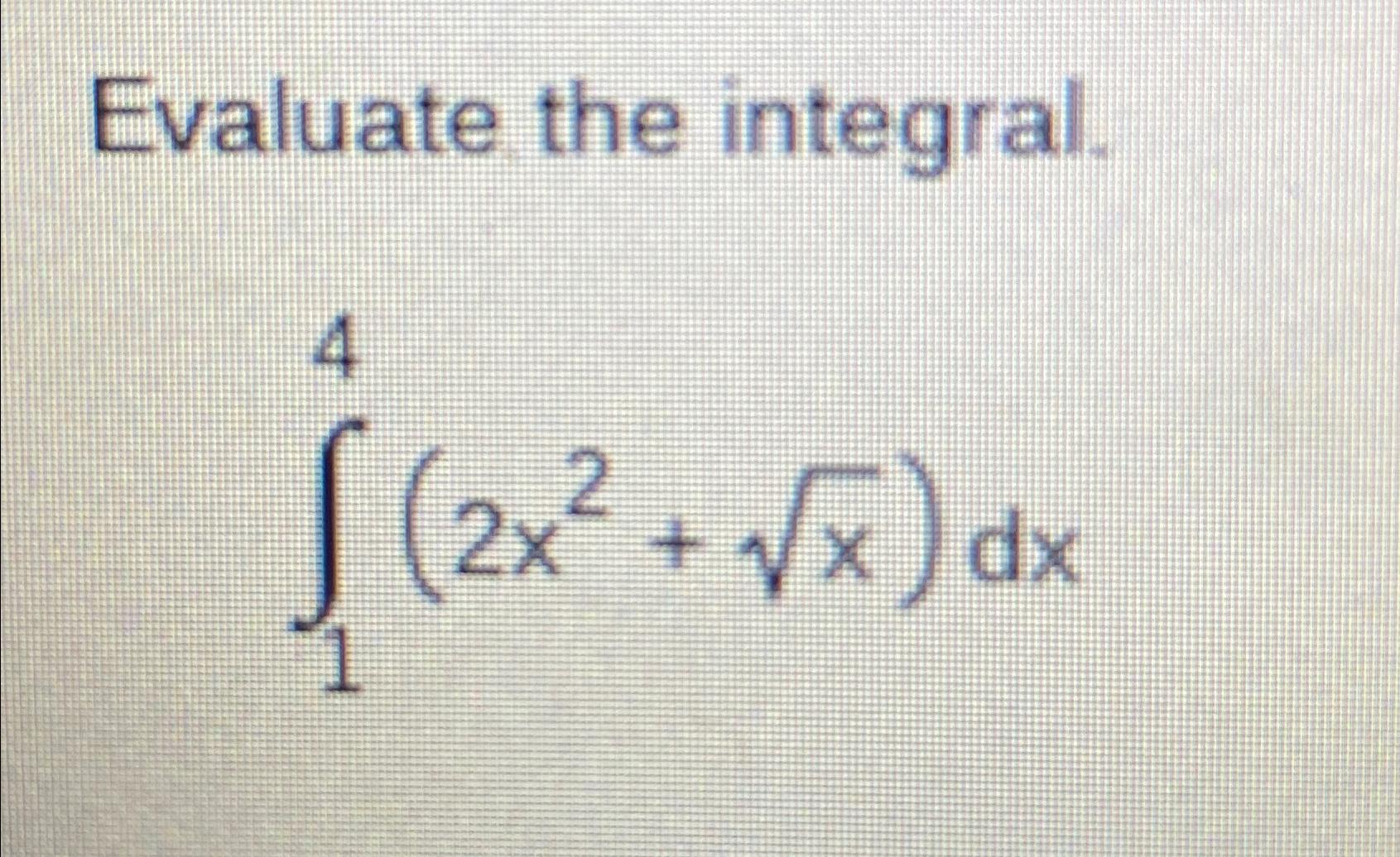 Solved Evaluate the integral.∫14(2x2+x2)dx | Chegg.com