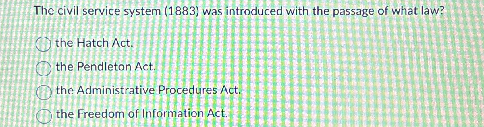 Solved The civil service system (1883) ﻿was introduced with | Chegg.com