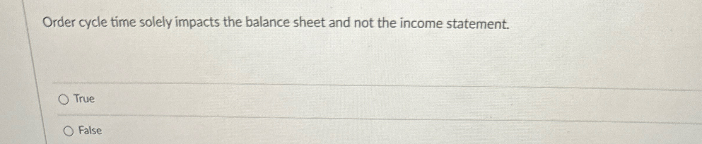 Solved Order cycle time solely impacts the balance sheet and | Chegg.com