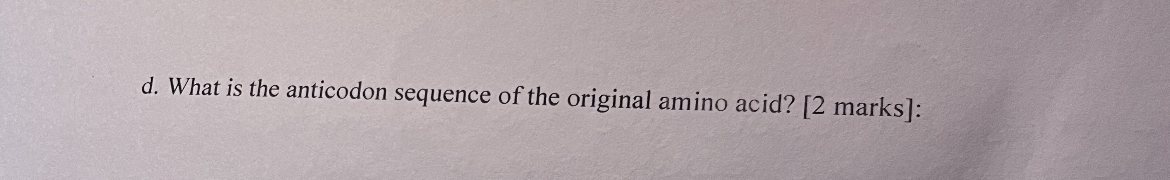 Solved d. ﻿What is the anticodon sequence of the original | Chegg.com