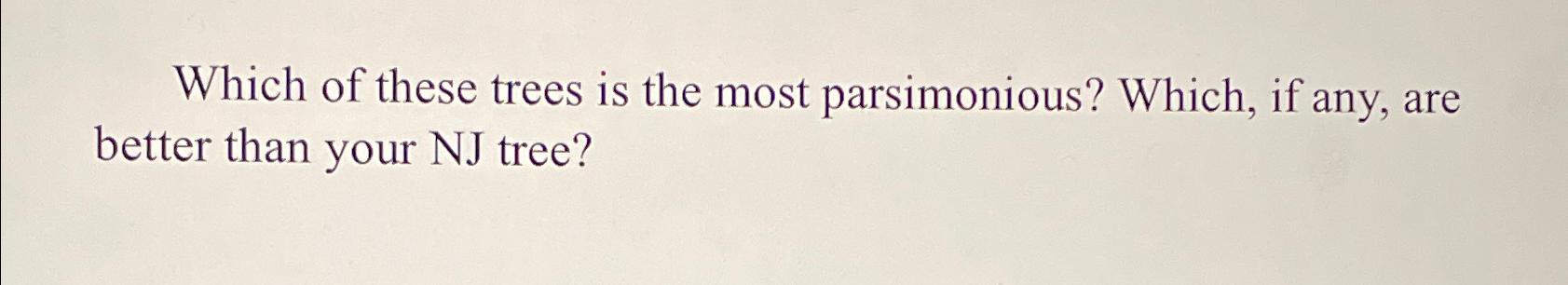 Solved Which of these trees is the most parsimonious? Which, | Chegg.com
