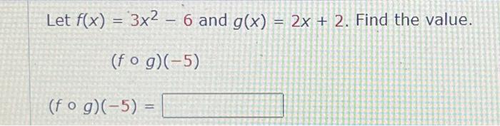 Solved Let f(x)=3x2−6 and g(x)=2x+2. Find the value. | Chegg.com