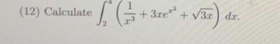 Solved (12) ﻿Calculate ∫24(1x3+3xex2+3x2)dx. | Chegg.com