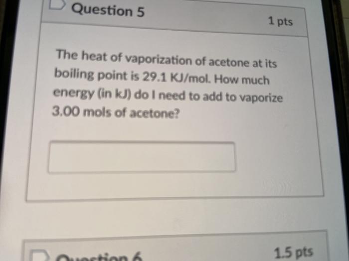 Solved Question 5 1 pts The heat of vaporization of acetone | Chegg.com