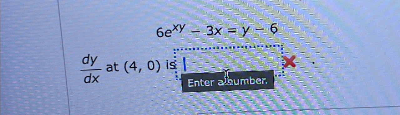 Solved 6exy-3x=y-6dydx ﻿at (4,0) ﻿isEnter aSumber. | Chegg.com