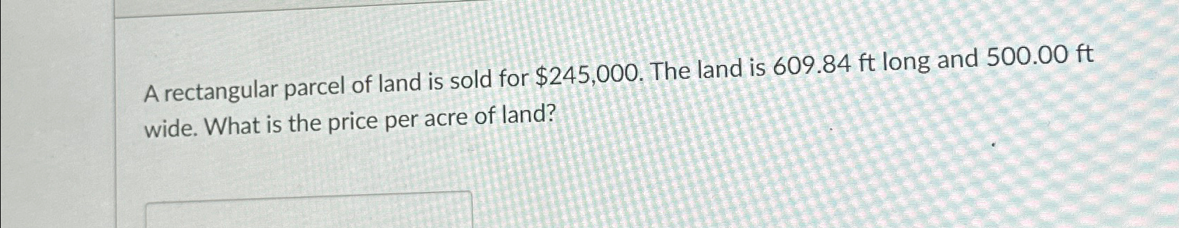 Solved A rectangular parcel of land is sold for $245,000. | Chegg.com