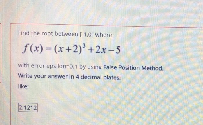 Solved Find the root between [-1.0] where f(x) = (x+2)' + 2x | Chegg.com
