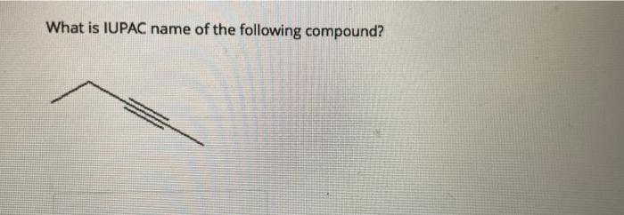 What is IUPAC name of the following compound? | Chegg.com