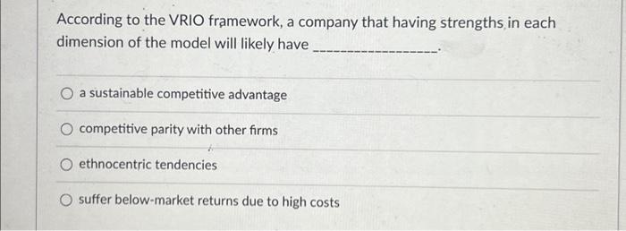 Solved According to the VRIO framework, a company that | Chegg.com