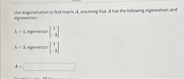 Solved Use diagonalization to find matrix A, assuming that A | Chegg.com