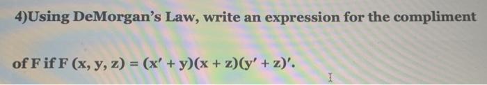 Solved 4)Using DeMorgan's Law, write an expression for the | Chegg.com