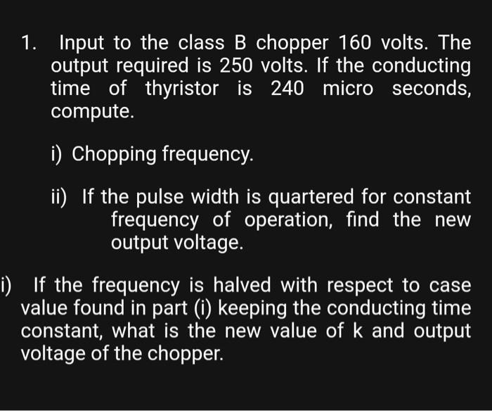 Solved 1. Input to the class B chopper 160 volts. The output | Chegg.com