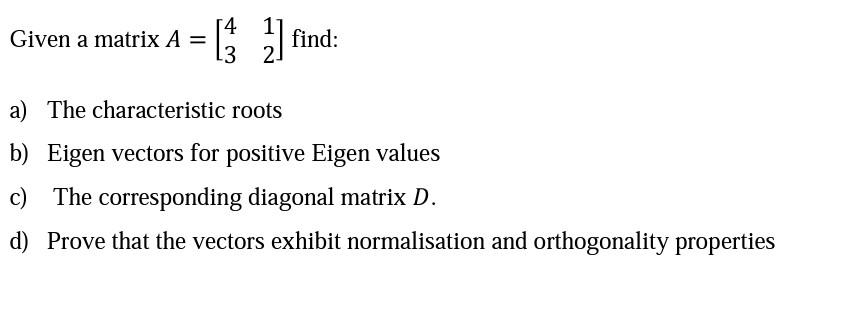 Solved Given a matrix A=[4312] find: a) The characteristic | Chegg.com
