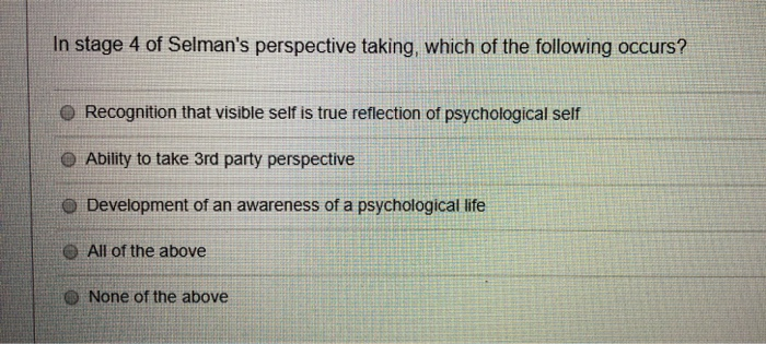 Solved In stage 4 of Selman's perspective taking, which of | Chegg.com