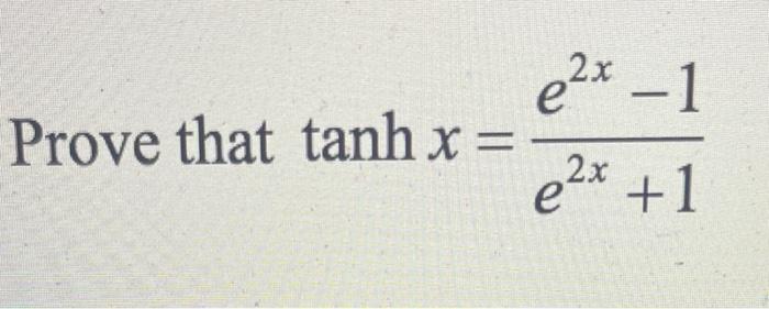 Solved Prove that tanhx=e2x+1e2x−1∫01xexdx | Chegg.com