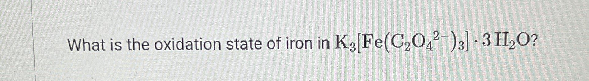 Solved What is the oxidation state of iron in | Chegg.com