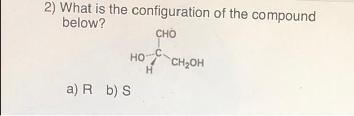 Solved 2) What is the configuration of the compound below? | Chegg.com