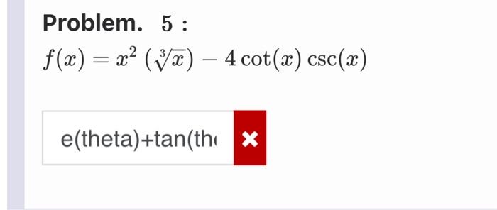 Solved Problem. 5 : f(x)=x2(3x)−4cot(x)csc(x) | Chegg.com