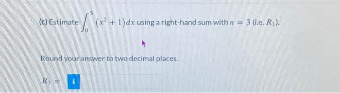 Solved (c) Estimate ∫05(x2+1)dx using a right-hand sum with | Chegg.com
