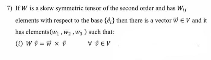 Solved 7) If W is a skew symmetric tensor of the second | Chegg.com