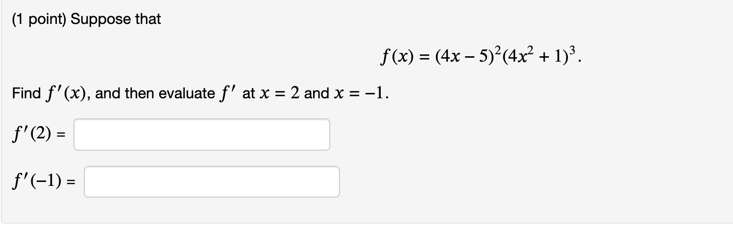Solved (1 ﻿point) ﻿Suppose thatf(x)=(4x-5)2(4x2+1)3Find | Chegg.com
