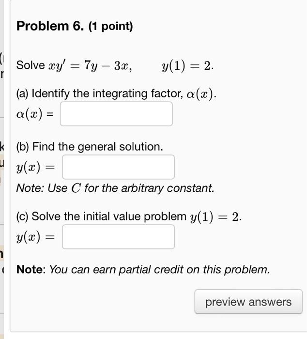 Solved Problem 6. (1 point) Solve xy′=7y−3x,y(1)=2. (a) | Chegg.com