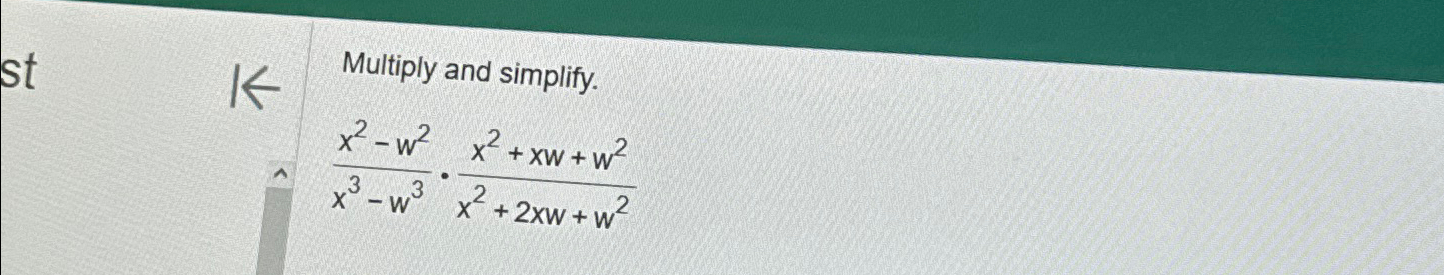 Solved Multiply and simplify.x2-w2x3-w3*x2+xw+w2x2+2xw+w2 | Chegg.com