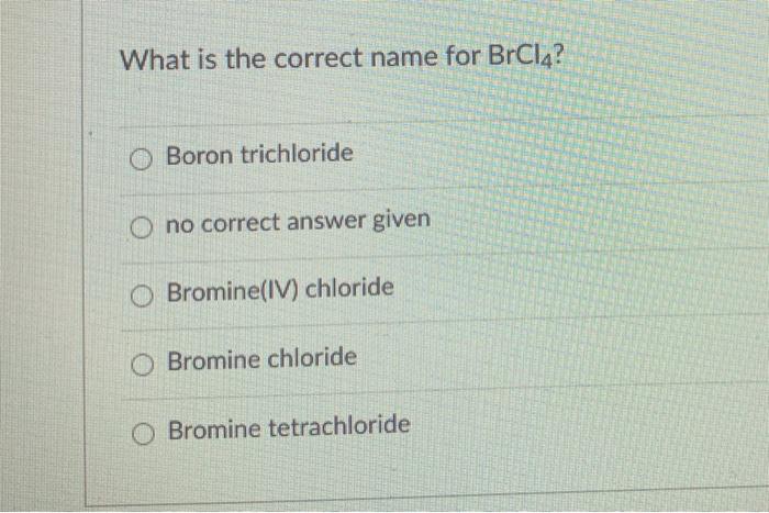 Solved What is the correct name for BrCl4? Boron trichloride | Chegg.com