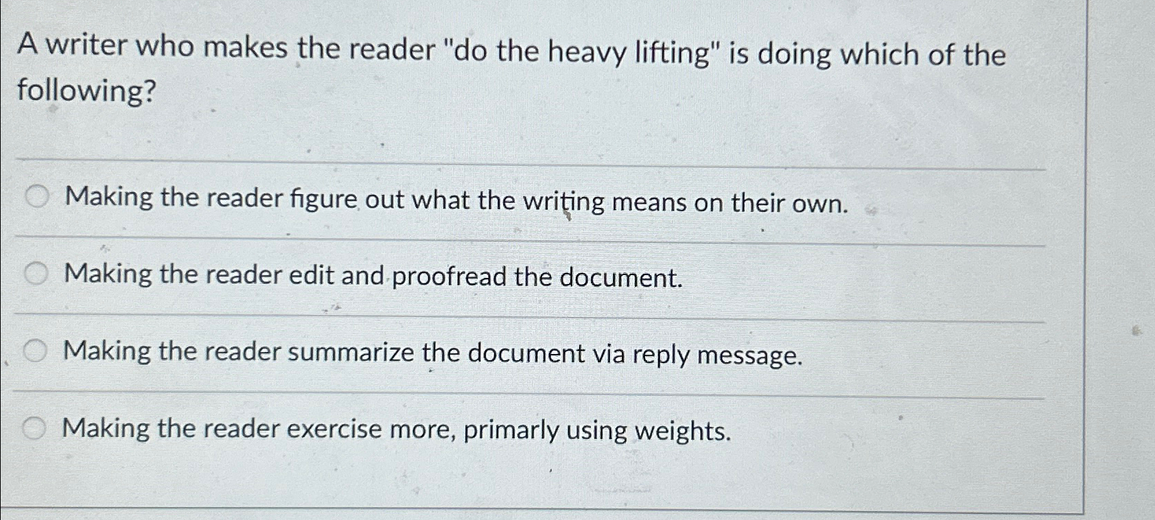 Solved A writer who makes the reader "do the heavy lifting" | Chegg.com