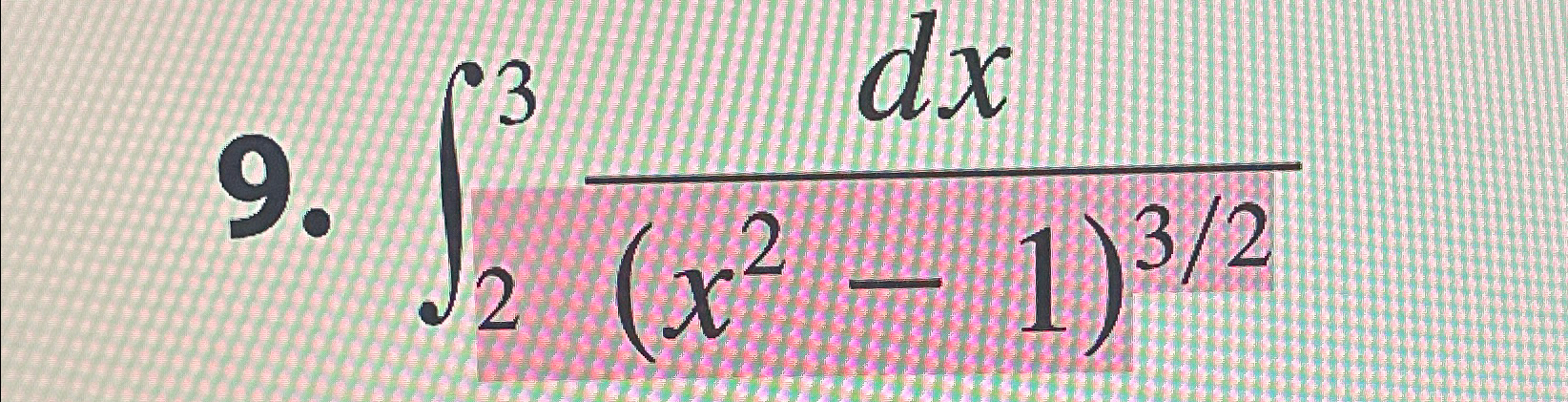 Solved ∫23dx(x2-1)32 ﻿Evaluate using trigonometric | Chegg.com