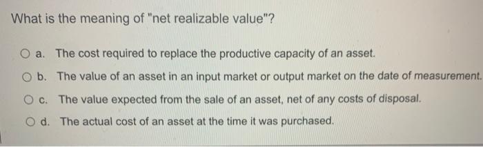 Solved What is the meaning of "net realizable value"? O a. | Chegg.com